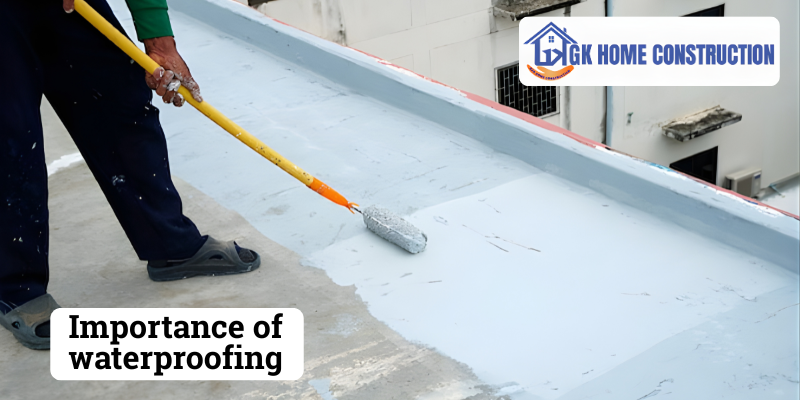 Importance of Waterproofing in House Construction | GK Home Construction