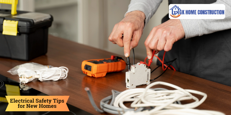 Essential Electrical Safety Tips for New Houses | GK Home Construction