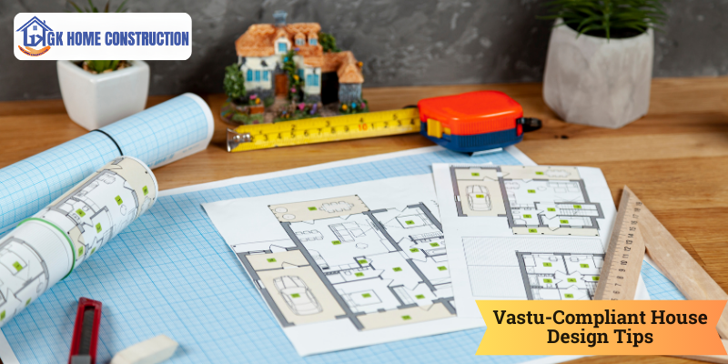 Vastu-Compliant House Design Tips for Modern Homes | GK Home Construction