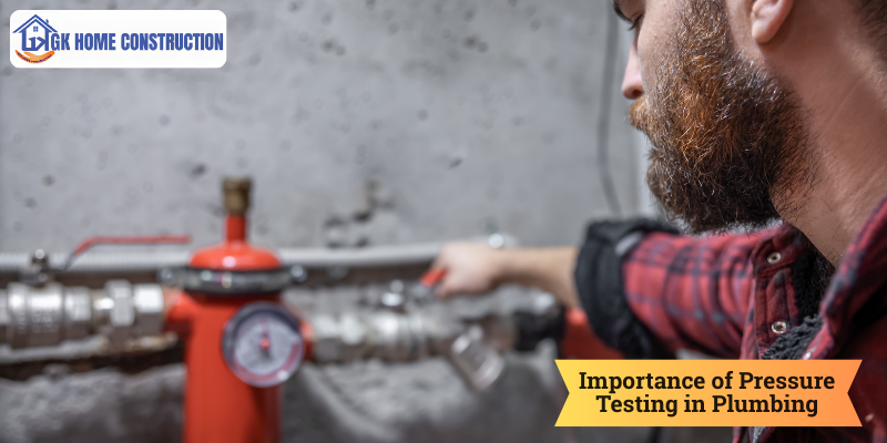 Importance of Pressure Testing in Plumbing Systems | GK Home Constructions