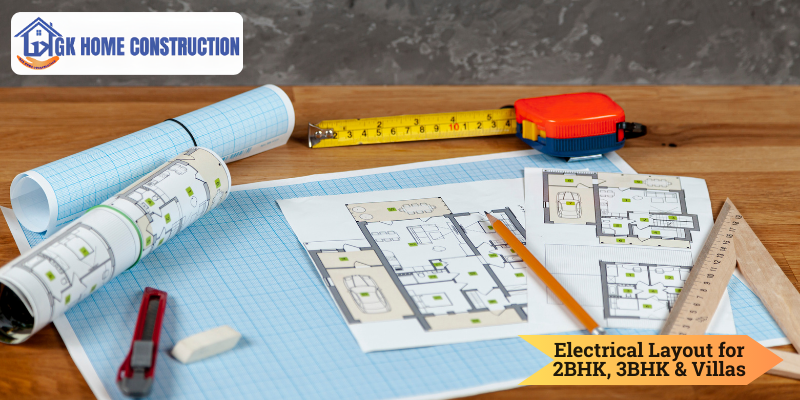 Electrical Layout Guide for 2BHK, 3BHK & Villas | GK Home Construction